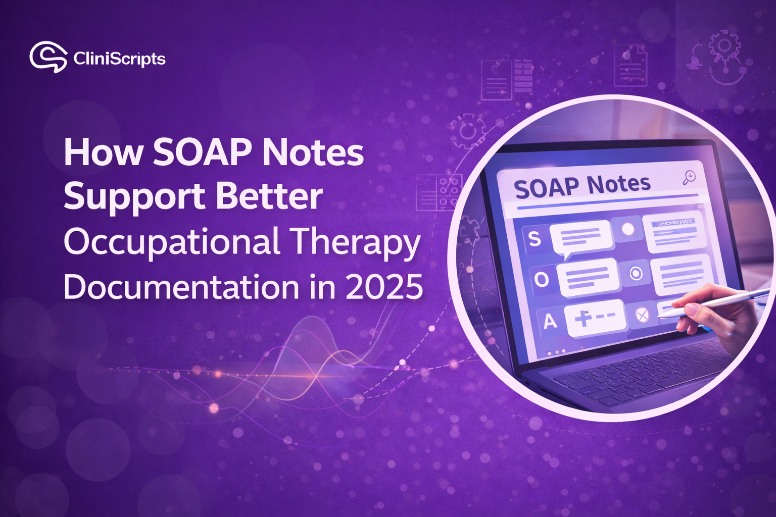 How SOAP Notes Support Better Occupational Therapy Documentation in 2025